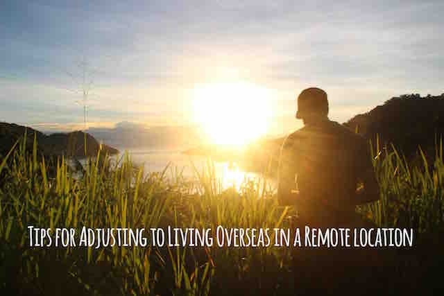 Tips for Adjusting to Living Overseas in a Remote Location - Adam Constanza